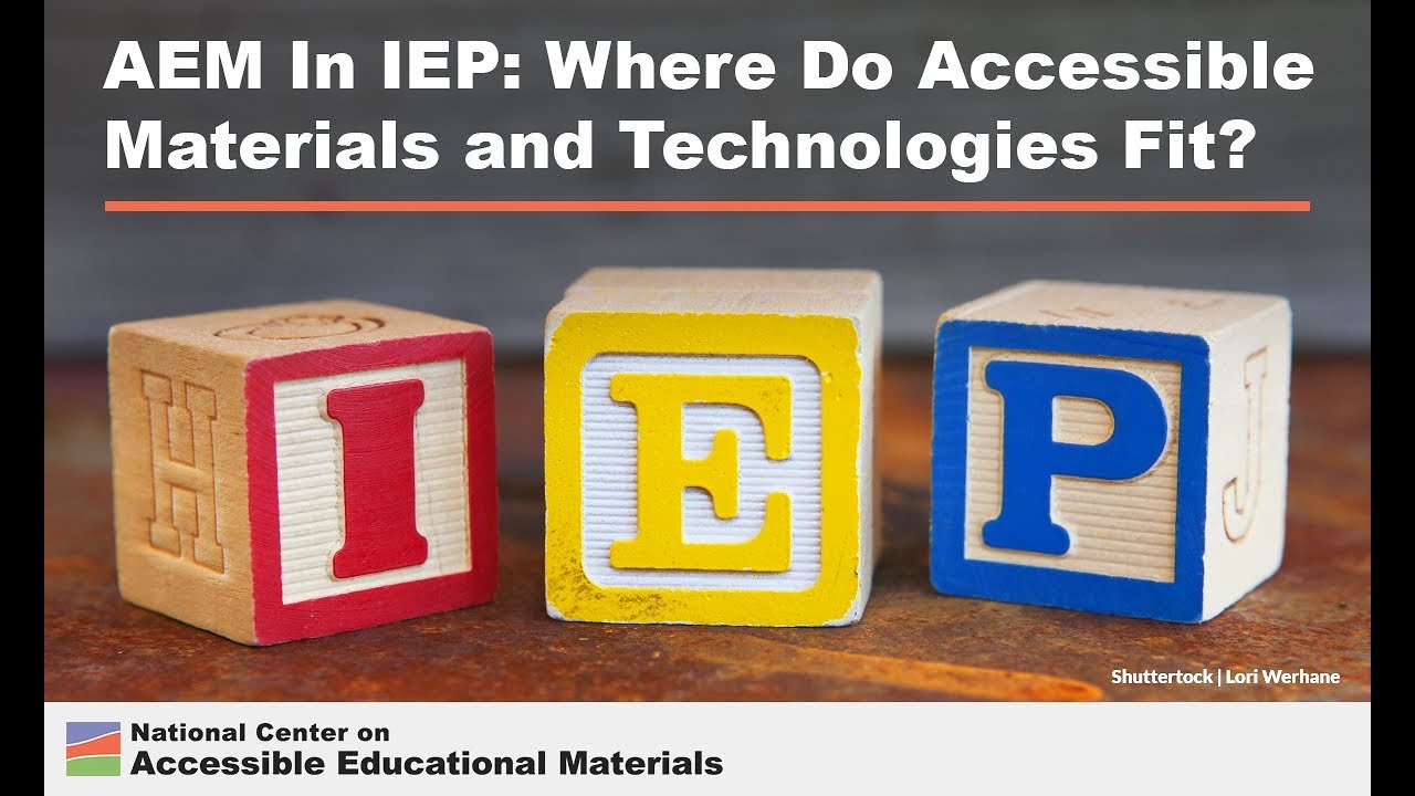 AEM in the IEP: Where Do Accessible Materials and Technologies Fit ...