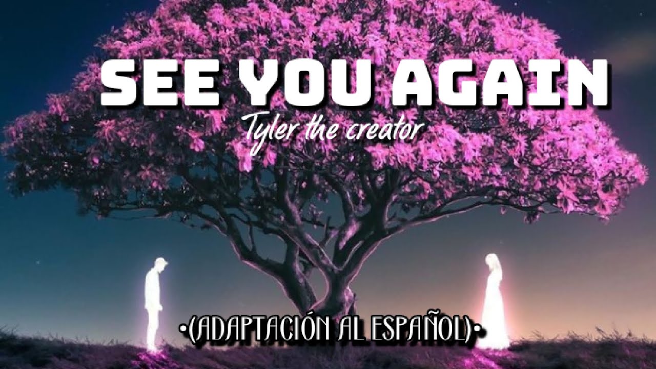 SEE YOU AGAIN _ Tyler, The Creator. ft Kali Uchis. Adaptación al ...