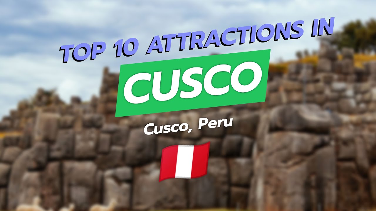 Top 10 Attractions in Cusco, Peru 🇵🇪 - YouTube