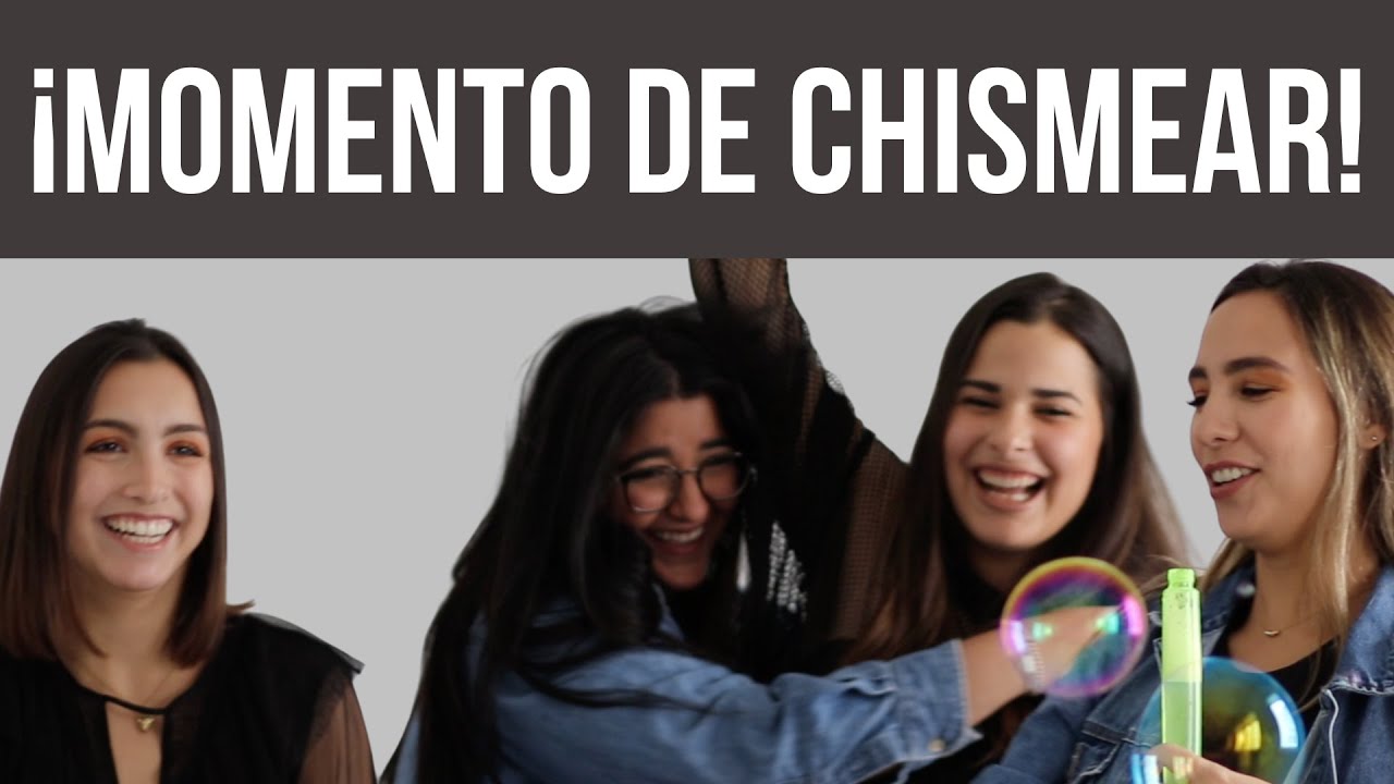 ¡ES MOMENTO DE CHISMEAR! - YouTube