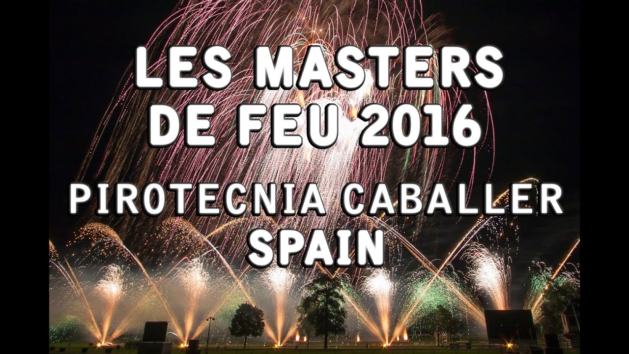 Les Masters de Feu 2016: Pirotecnia Caballer - Spain - Fireworks - Feu ...