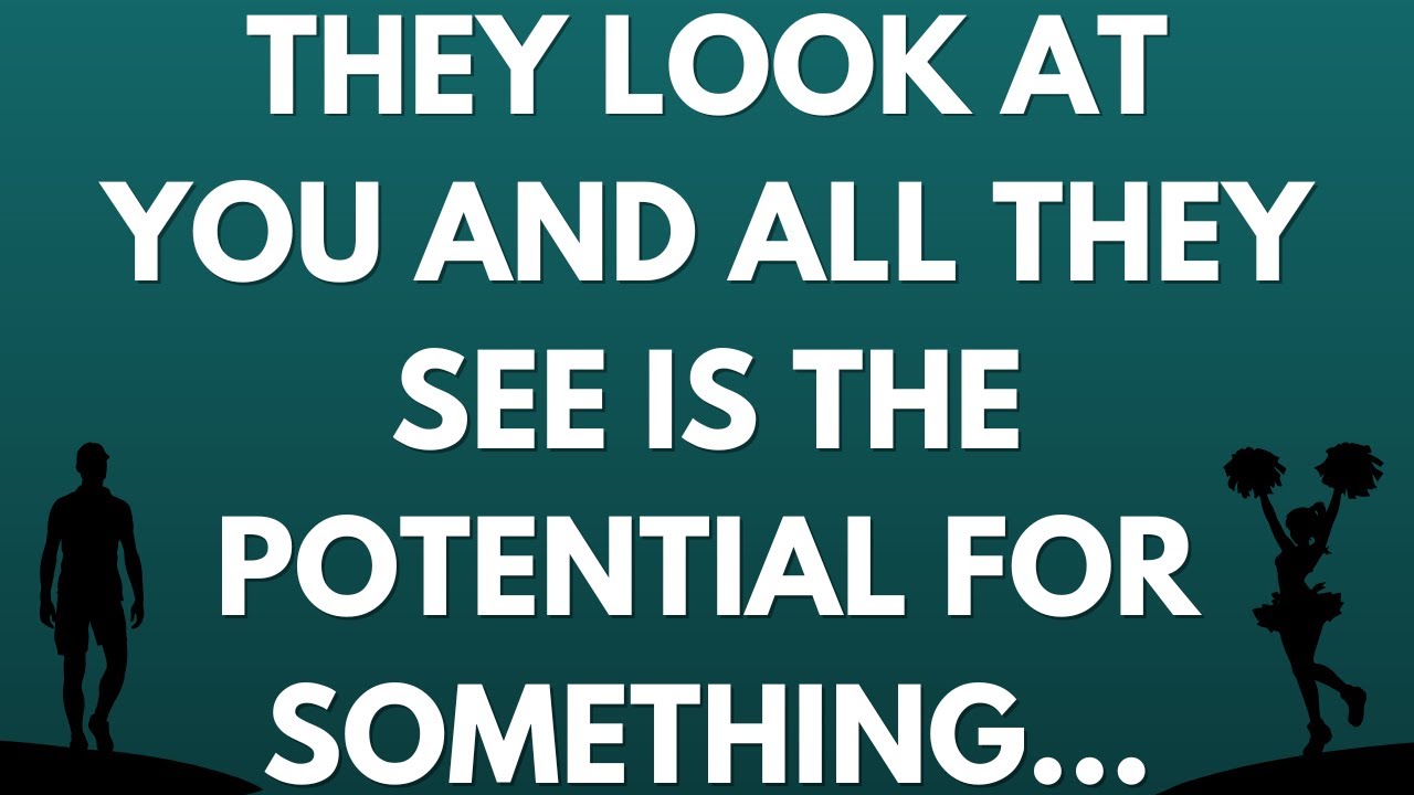 💌 They look at you and all they see is the potential for something ...
