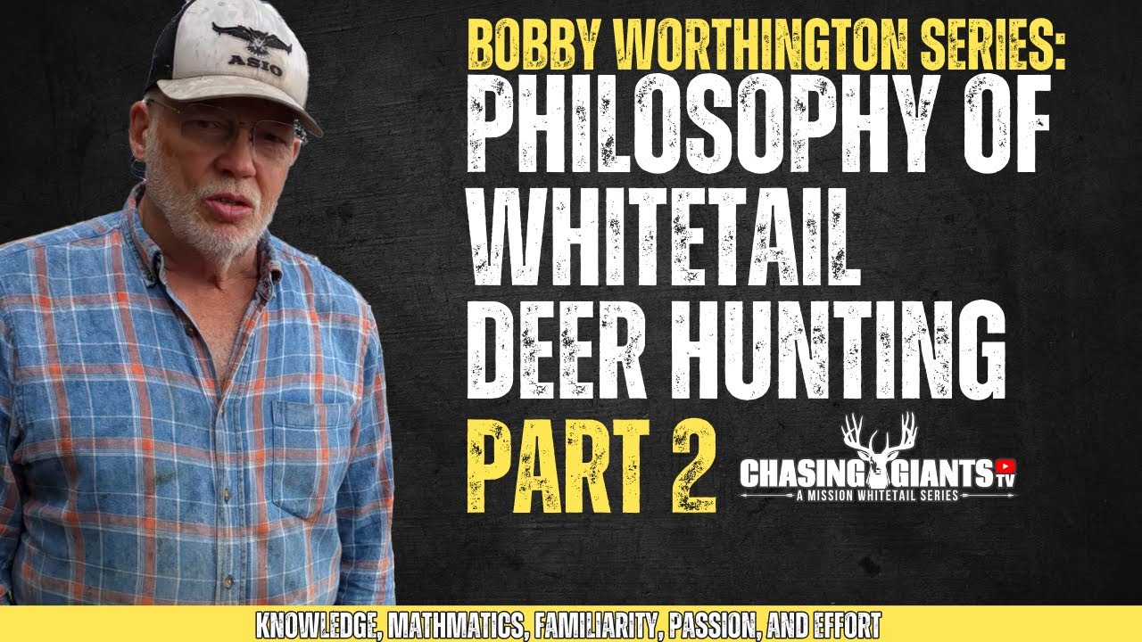 PHILOSOPHY OF DEER HUNTING - BOBBY WORTHINGTON SERIES - PART 2 - YouTube