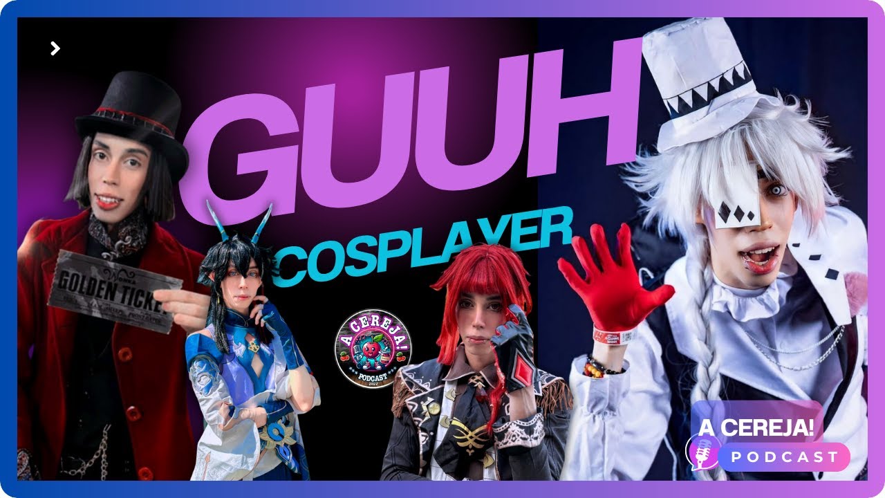Guuh - Cosplayer - A Cereja! Podcast - YouTube