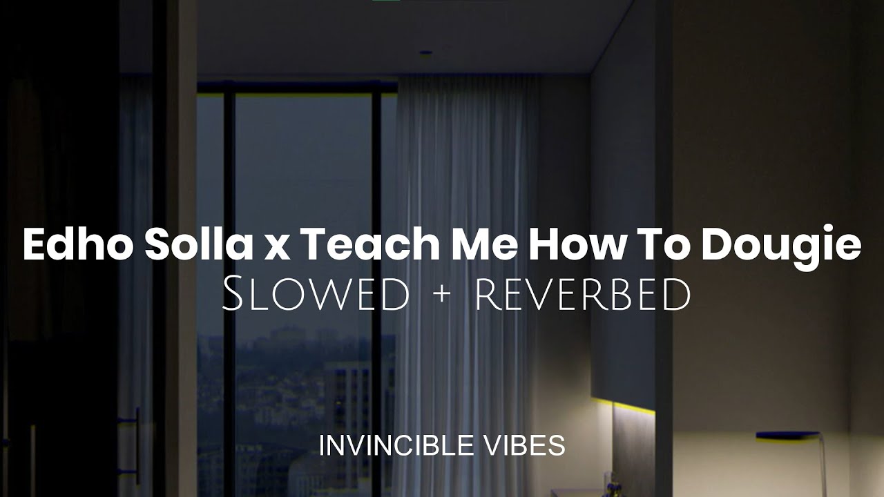 Edho Solla x Teach Me How To Dougie | Slowed + Reverbed | Viral Song ...