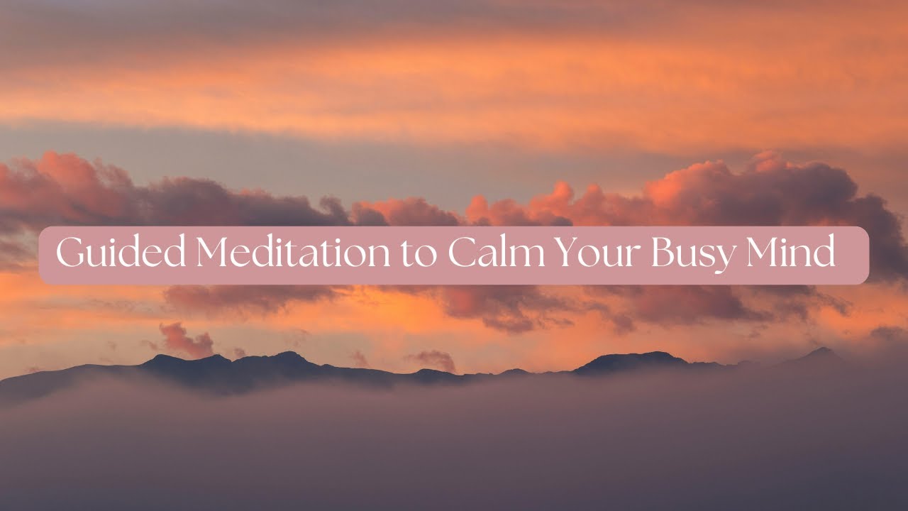 Guided Meditation to Calm Your Busy Mind | Relax and Quiet Racing ...