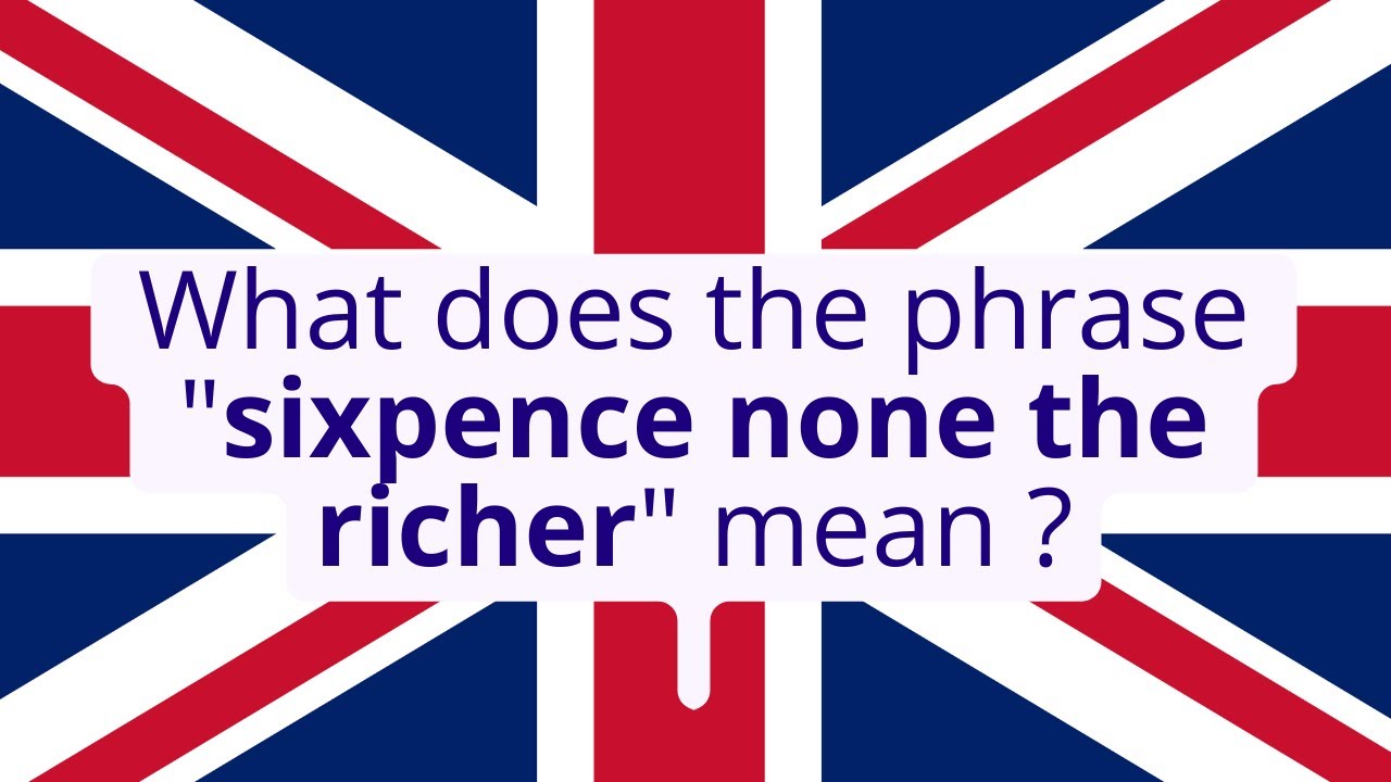 What does the phrase "sixpence none the richer" mean ? #english #esl ...