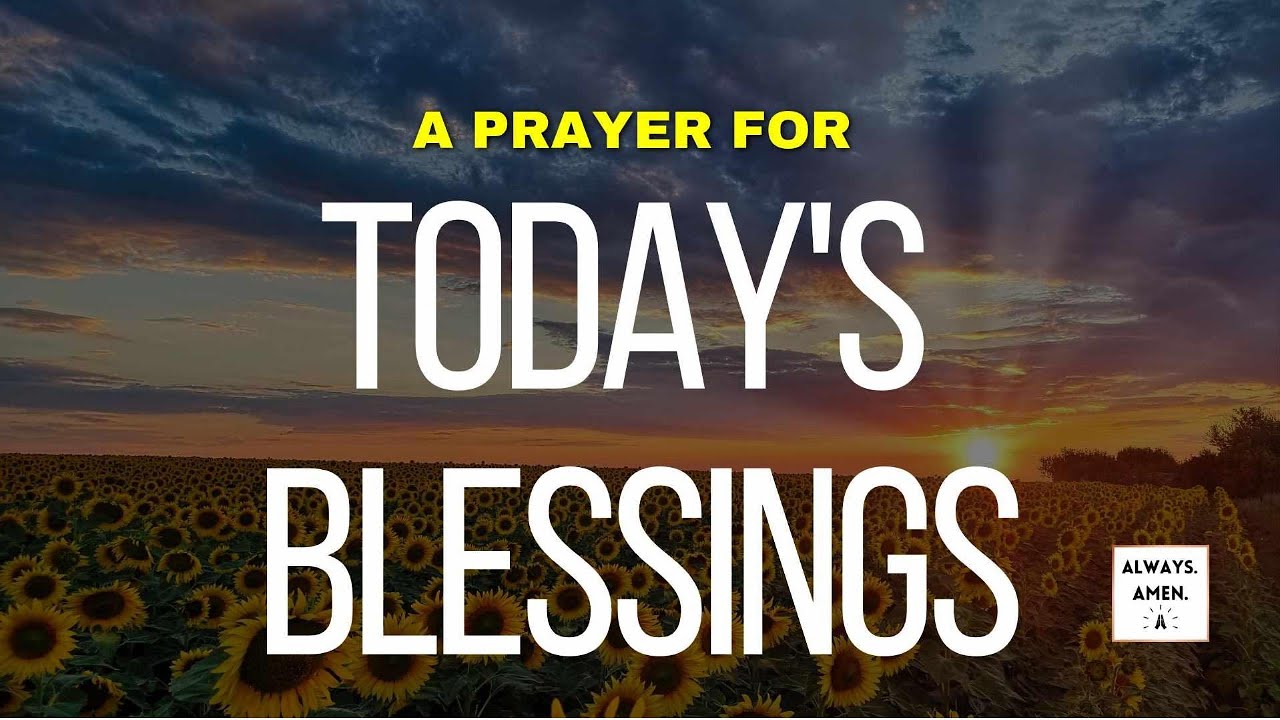 PRAYER FOR TODAY'S BLESSINGS #prayer #blessings - YouTube