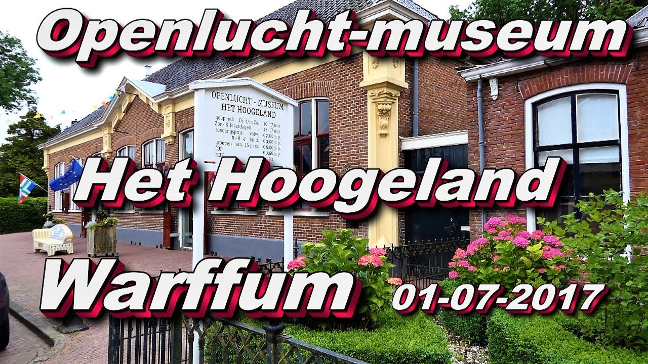 Openluchtmuseum Het Hoogeland Warffum 01 07 2017 - YouTube