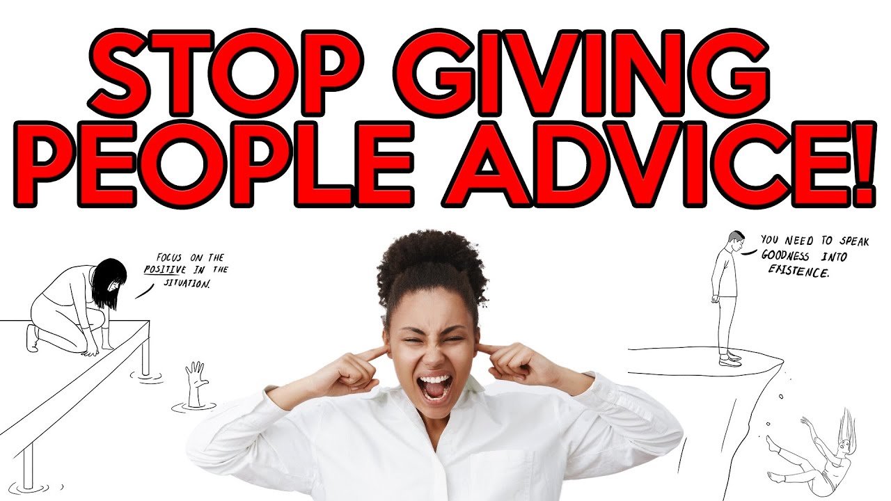 STOP GIVING PEOPLE ADVICE (Unless They Ask) - YouTube