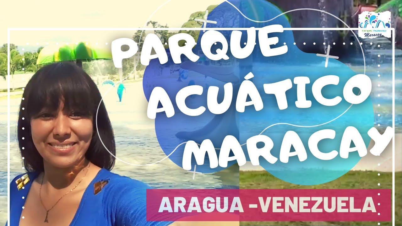 PARQUE ACUÁTICO MARACAY - ARAGUA, VENEZUELA - YouTube