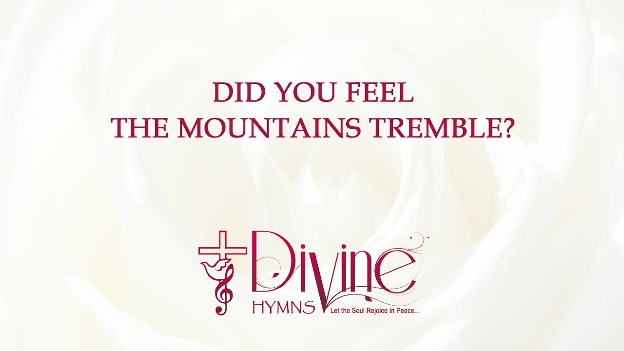 Did You Feel The Mountains Tremble? Song Lyrics Video - Divine Hymns ...