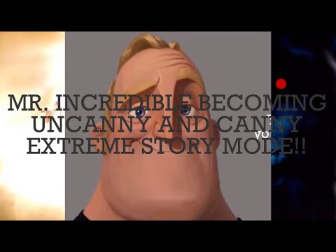Mr. Incredible Becoming Uncanny/Canny | EXTREME STORY MODE!