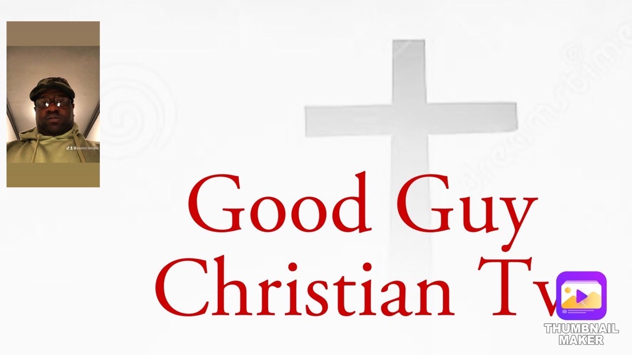 Good Guy Christian Tv is live! - YouTube