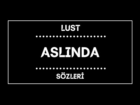 LUST - ASLINDA (SÖZLERİ)!