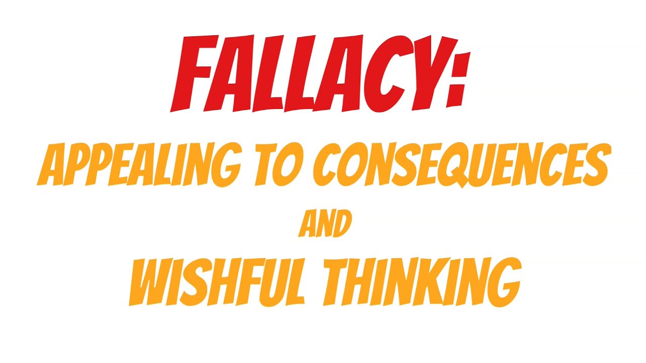 Wishful thinking & Appealing to consequences | Logical fallacies - YouTube