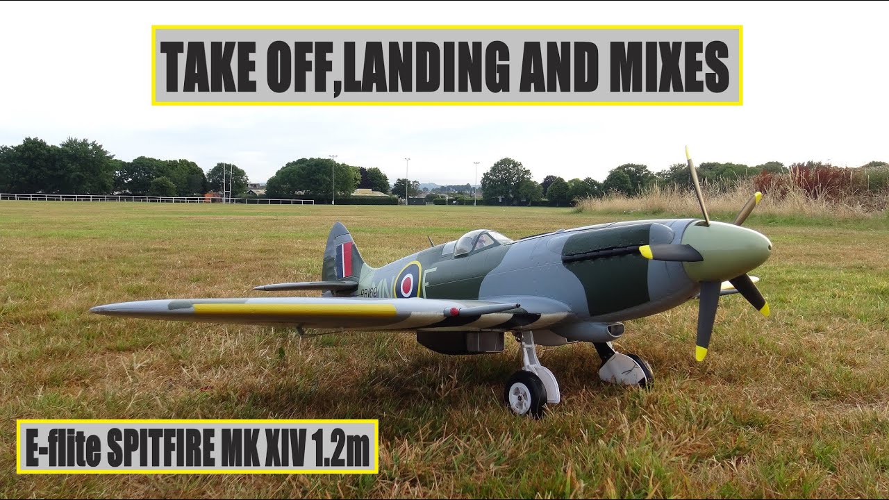 TAKE OFF,LANDING AND MIXES E-flite SPITFIRE MK XIV 1.2m - YouTube
