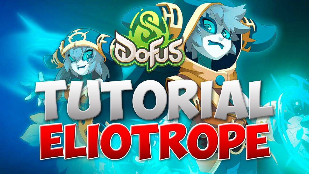 [DOFUS] TUTORIAL ELIOTROPE COMPLETO (DESCOMPLICANDO A CLASSE MAIS ...