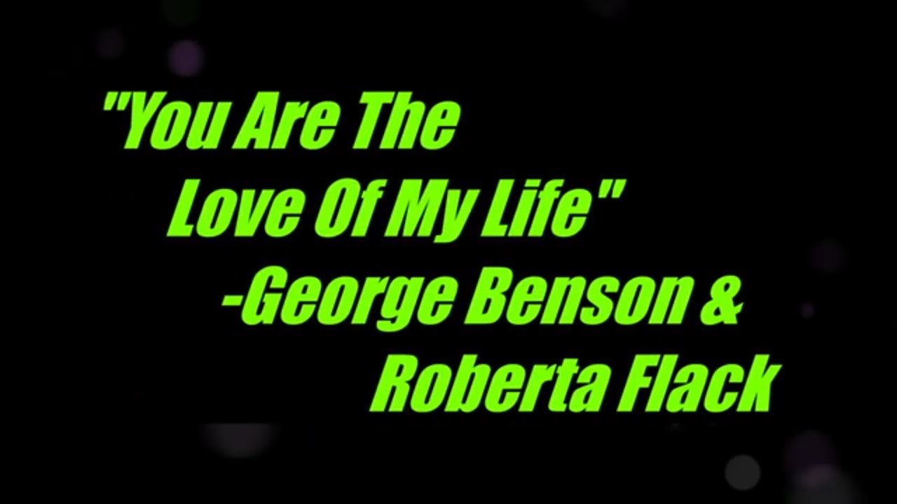 You Are The Love Of My Life by George Benson and Roberta Flack Original Key Karaoke - YouTube