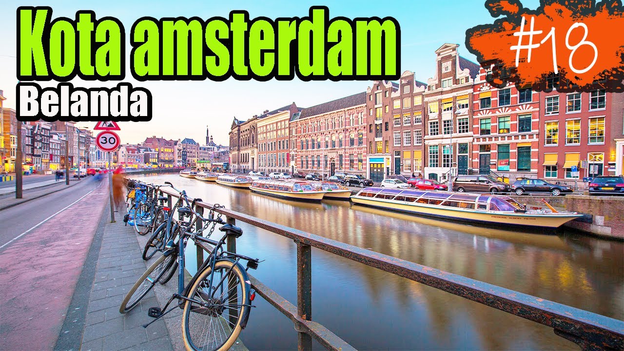 KOTA AMSTERDAM | BELANDA | 5 fakta unik Ibukota negara kincir angin ...