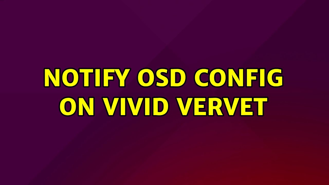Ubuntu Notify Osd Config On Vivid Vervet 2 Solutions Youtube