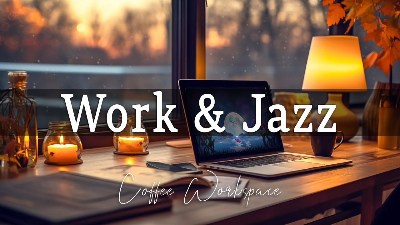 Work & Jazz ☕ Relaxing Coffee Jazz & Elegant Jazz Music for Work ...
