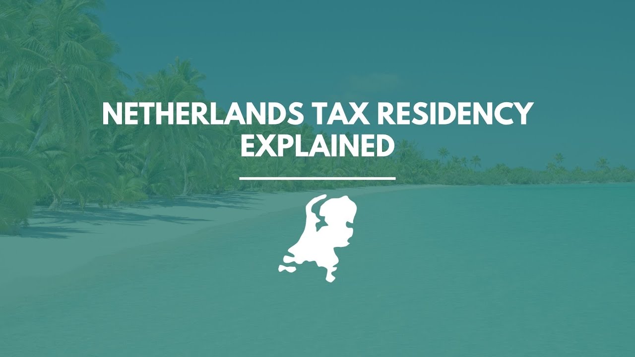 Netherlands Tax Residency Explained: How to Qualify, Stay Compliant ...