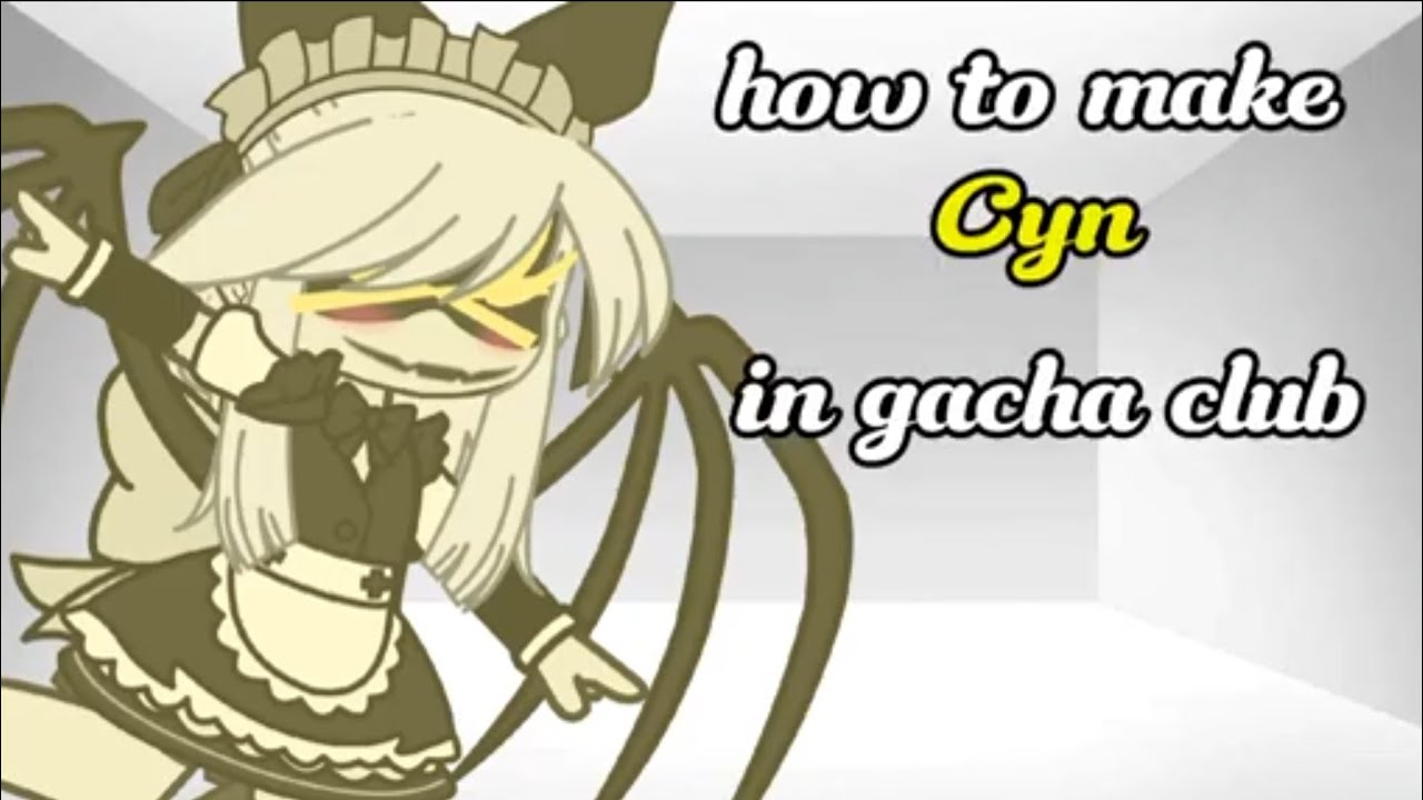 how to make cyn in gacha club - YouTube