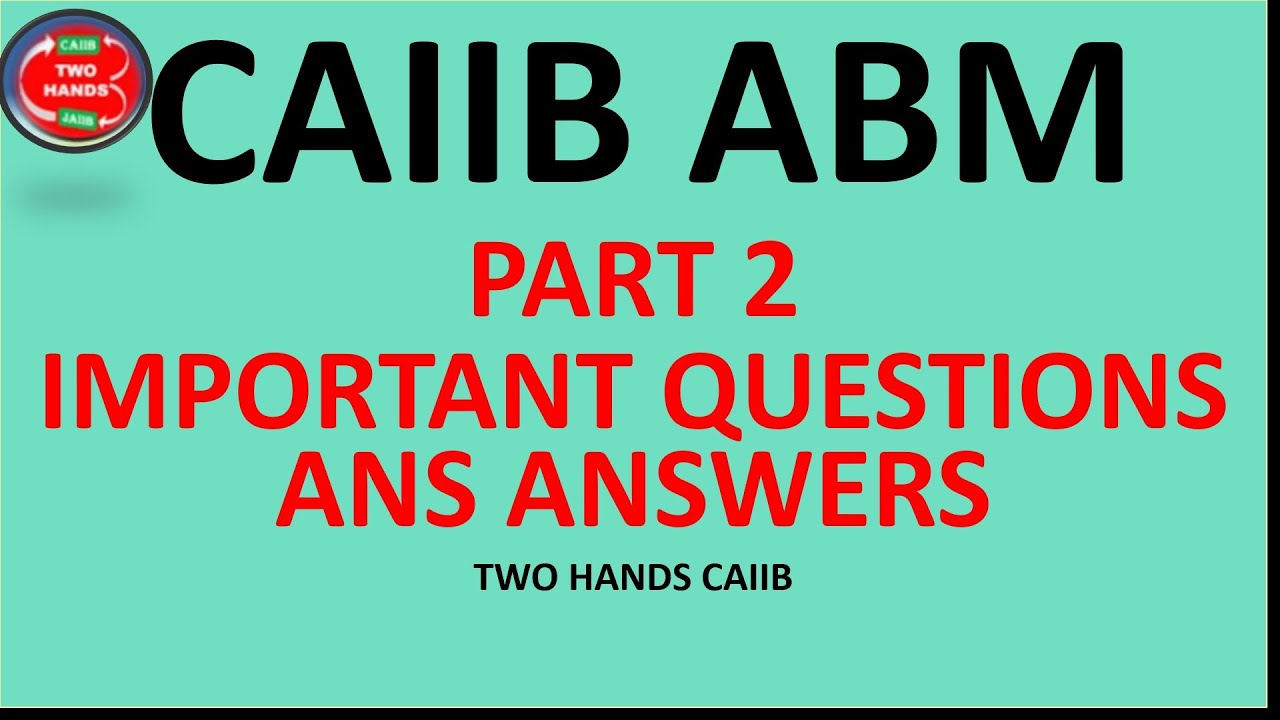PART 2 - ABM CAIIB IMPORTANT QUESTIONS AND ANSWER - CAIIB - TWO HANDS ...