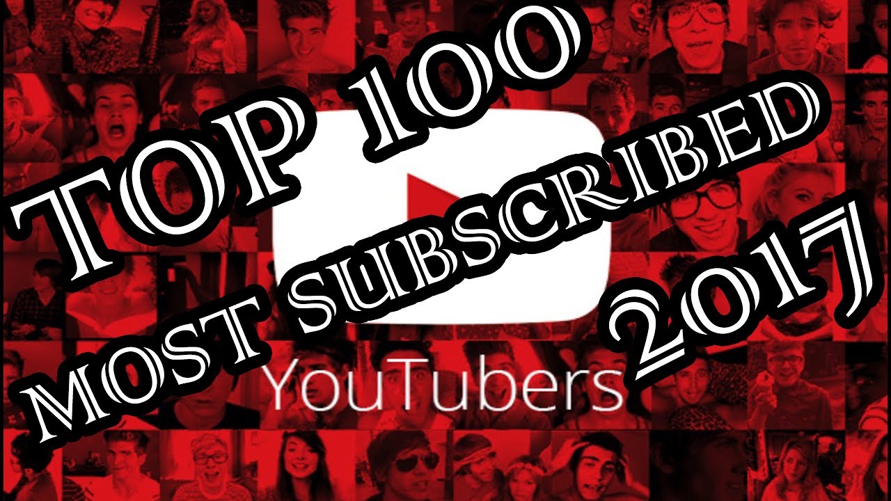 Top 100 Most Subscribed Youtubers 2017 JAN - JUN - YouTube