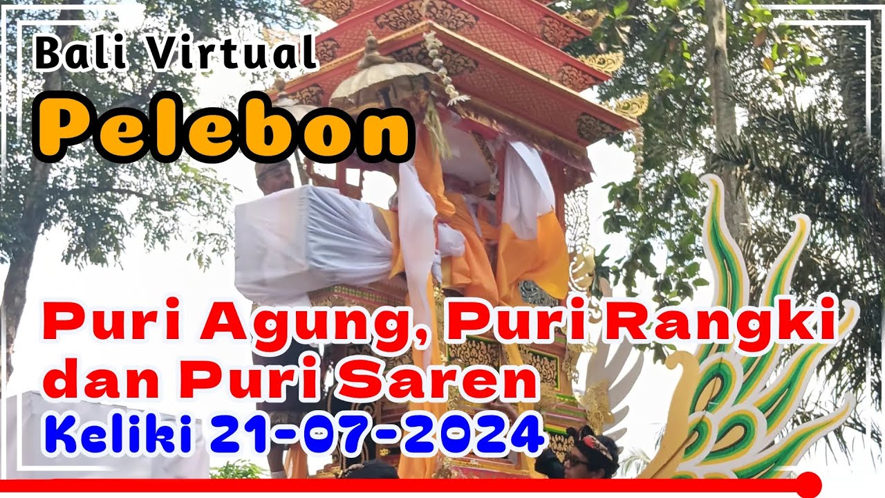 Pelebon Puri Agung, Puri Rangki Dan Puri Saren Keliki 21-07-2024 ...