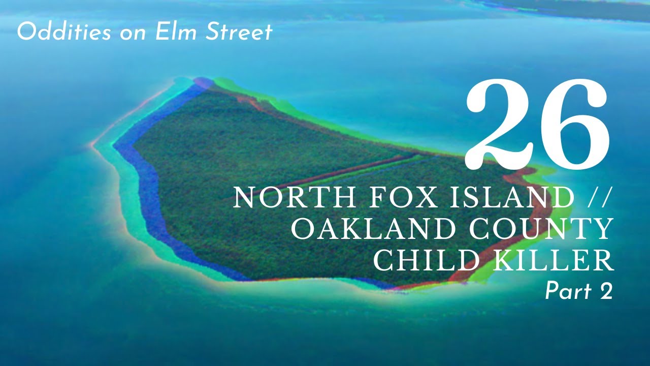 Episode 26: The Dark Truth Behind North Fox Island // Oakland County ...