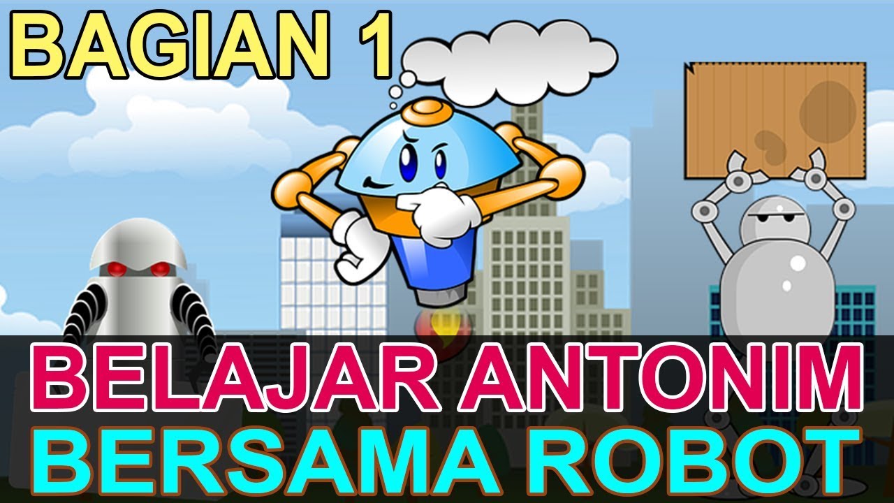 Belajar Antonim Bersama Robot Bagian 1 - YouTube