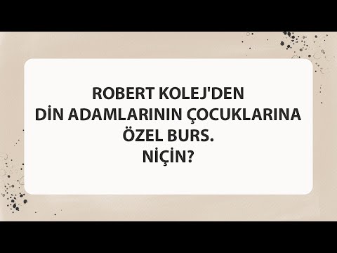 ROBERT KOLEJ'DEN DİN ADAMLARININ ÇOCUKLARINA ÖZEL BURS. NİÇİN?