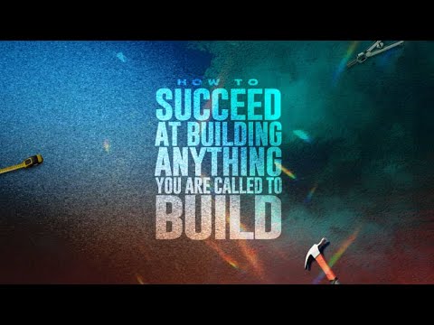 HOW TO SUCCEED AT BUILDING ANYTHING YOU ARE CALLED TO BUILD| MIDWEEK ...