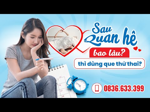 Sau Quan Hệ Bao Lâu Thì Dùng Que Thử Thai?