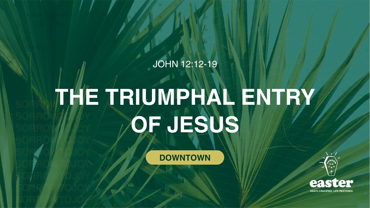 The Triumphal Entry of Jesus | Easter 2024 | John 12:12-19 - YouTube