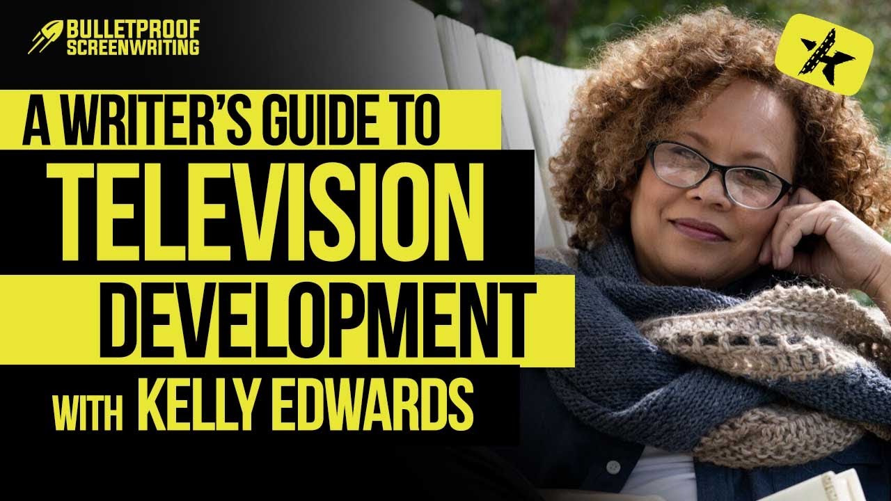A Writer's Guide to TV Development with Kelly Edwards // Bulletproof ...