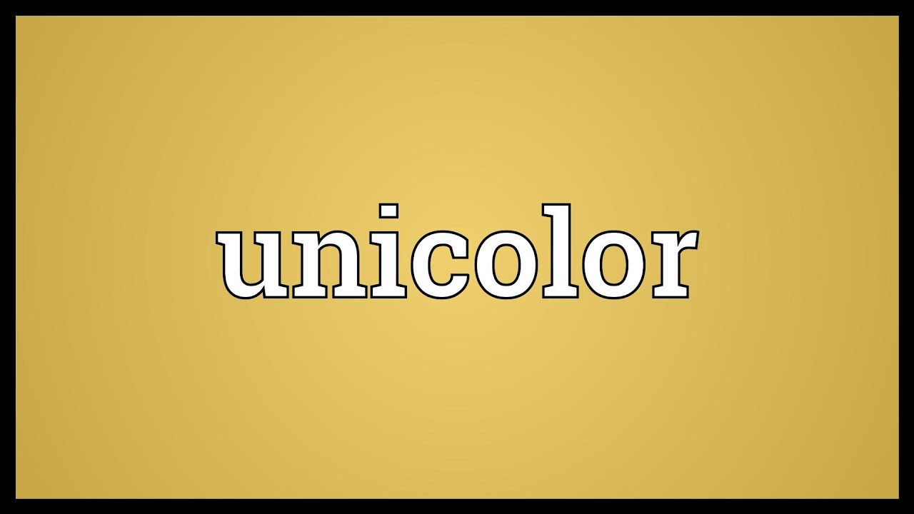 Unicolor Meaning - YouTube