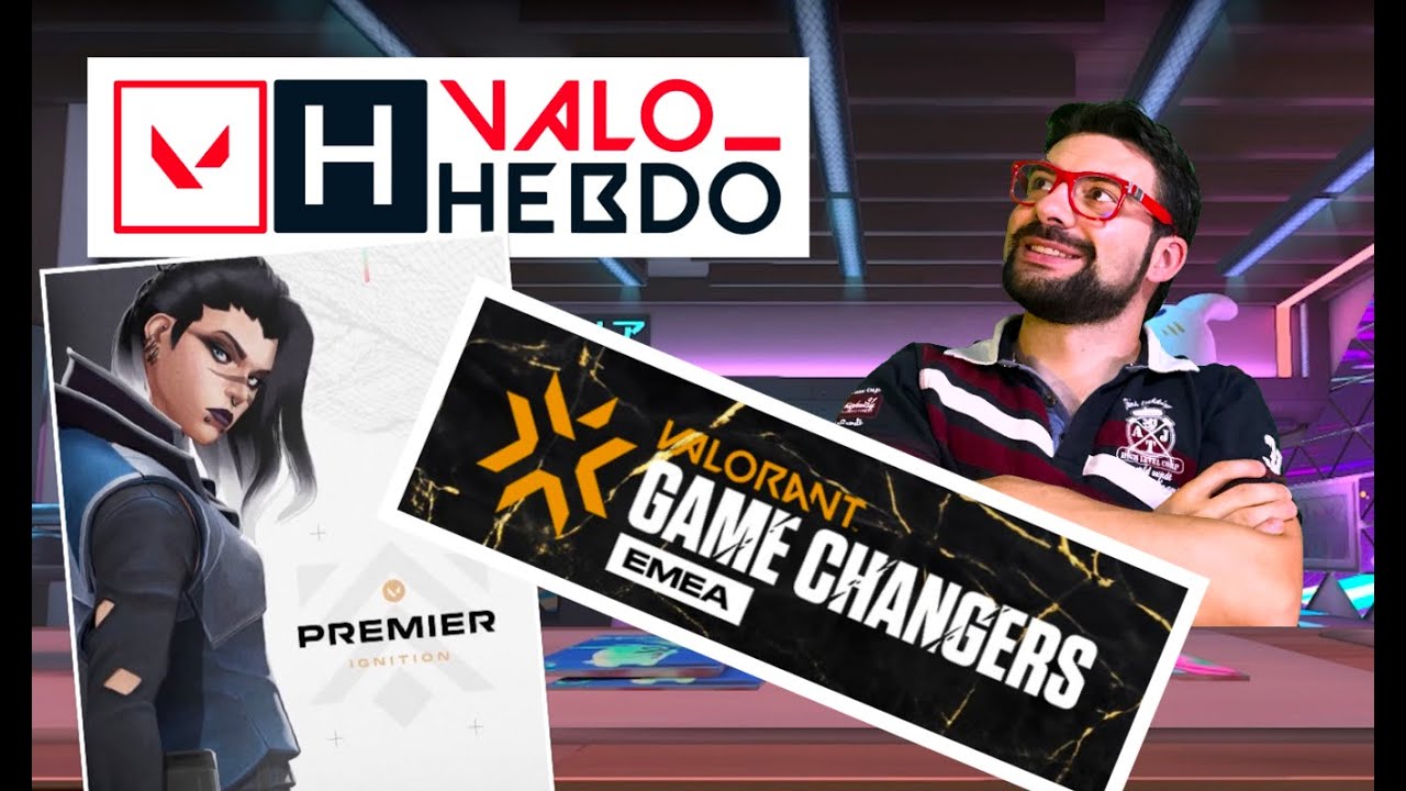 Valo Hebdo 114 - VCT : GameChangers Split 2 & Ascension EMEA - 5 ...