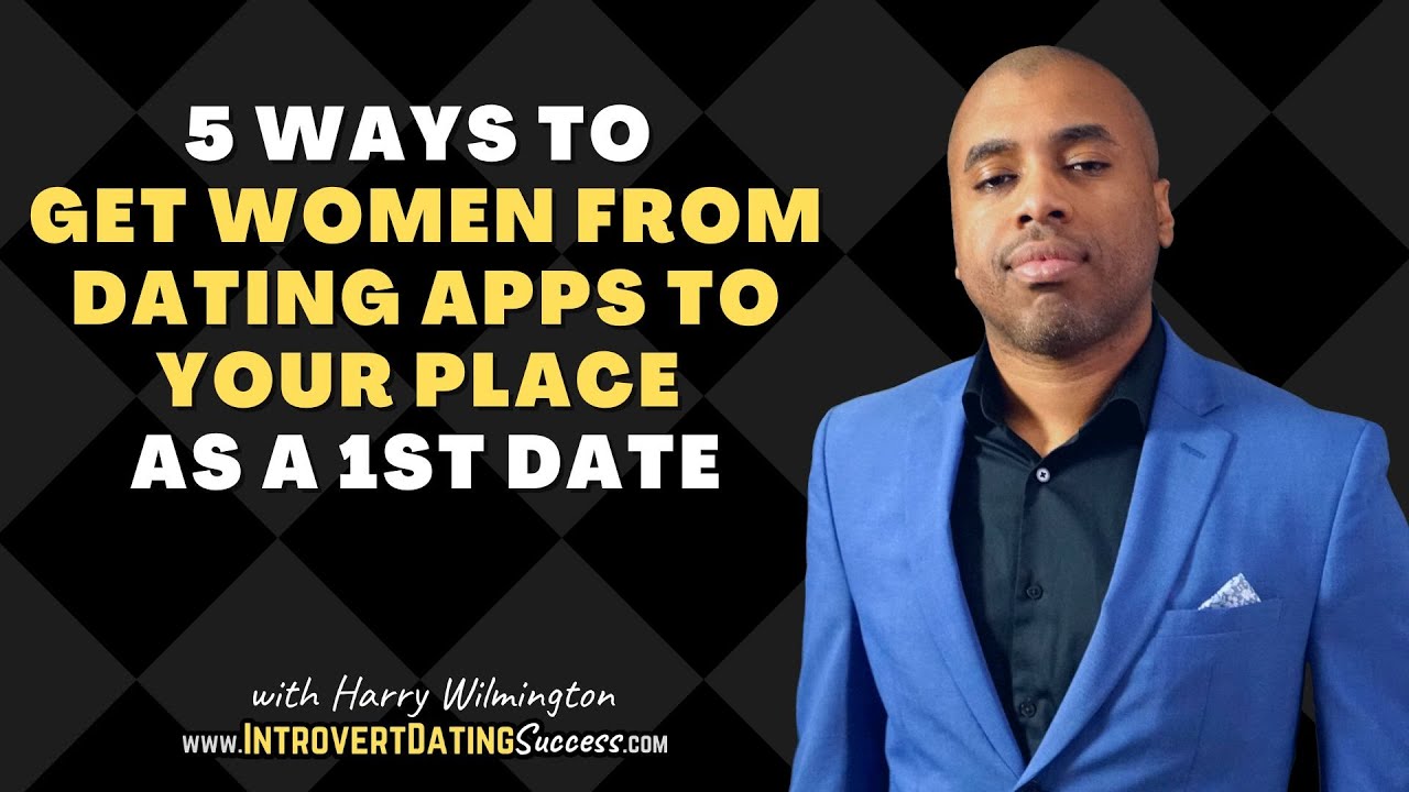 5 Ways to Get Women From Dating Apps to Your Place As a 1st Date - YouTube