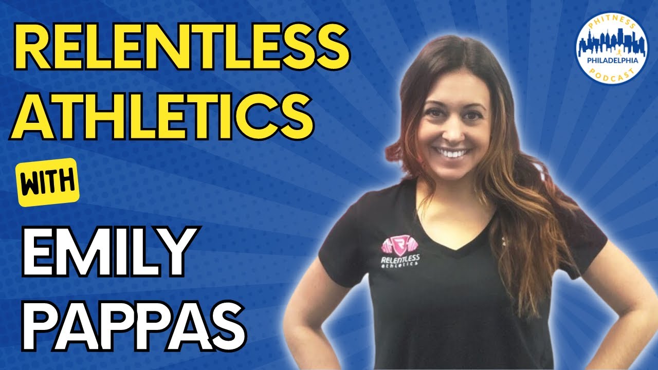 Phitness Philadelphia Podcast | Relentless Athletics with Emily Pappas ...
