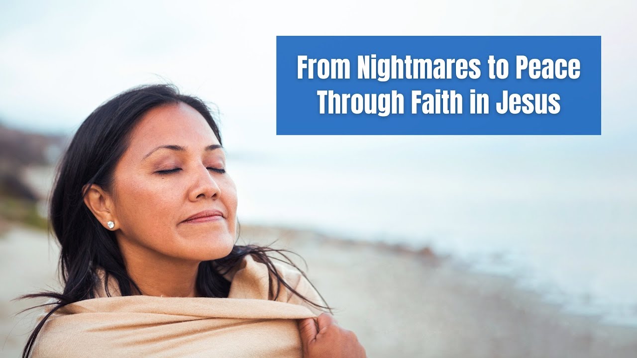 From Nightmares to Peace Through Faith in Jesus - YouTube