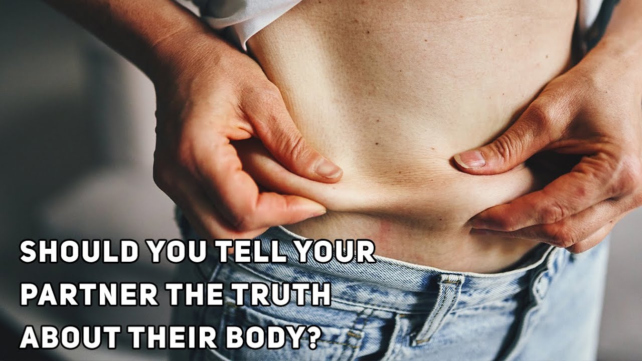 Should You Tell Your Partner the Truth About Their Body? - YouTube