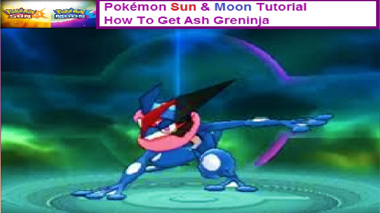 Pokémon Sun And Moon Tutorial How To Get Ash Greninja - YouTube