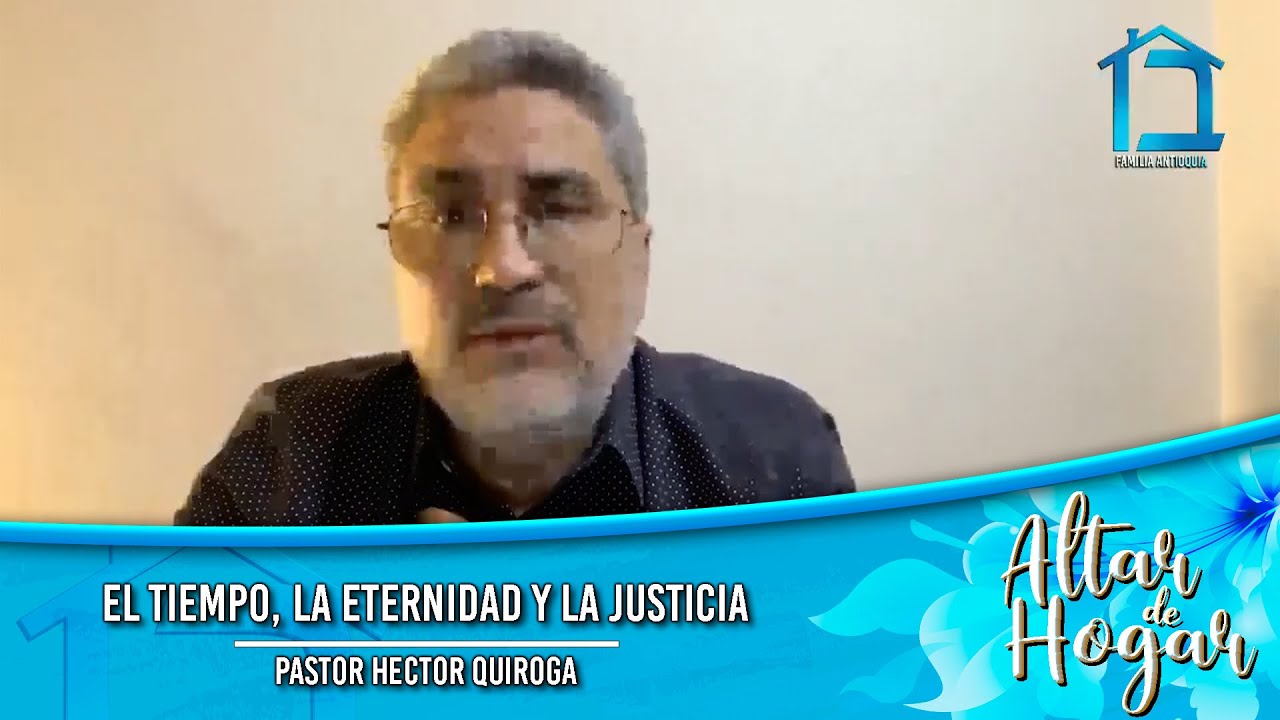 ALTAR DE HOGAR | | El Tiempo, la Eternidad y la Justicia | Pr Hector ...