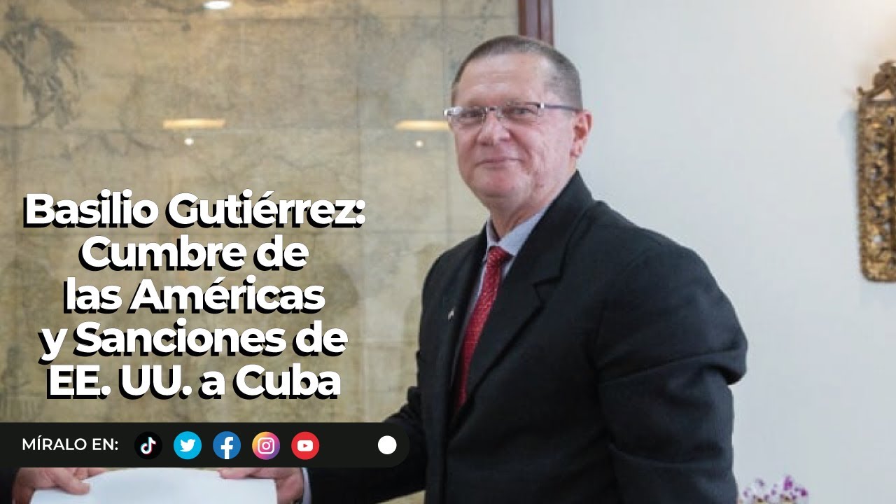 Basilio Gutiérrez | Cumbre de las Américas y Sanciones de EE. UU. a ...