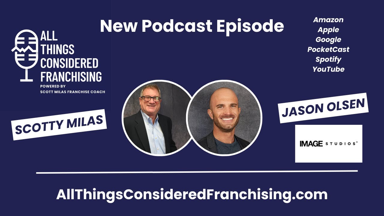 Scotty Milas' All Things Considered Franchising w/ Jason Olsen of Image ...
