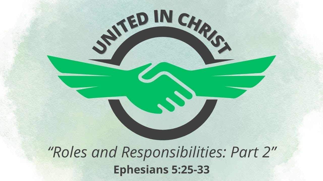 "Roles and Responsibilities: Part 2" Ephesians 5:25-33 | United In ...