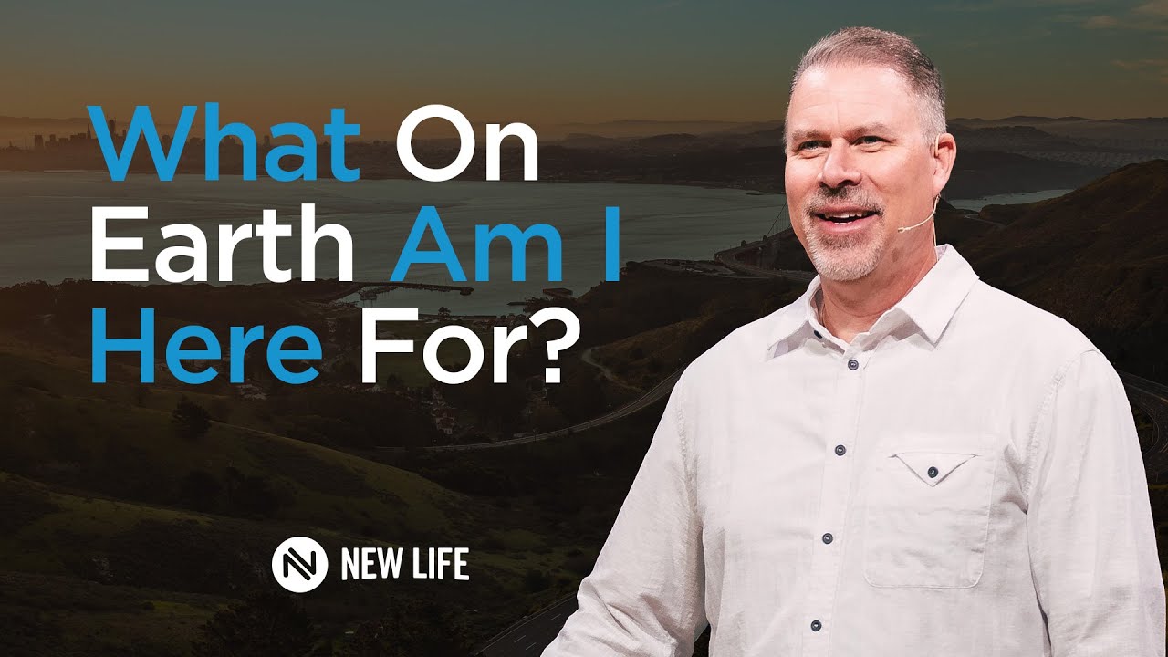 "What On Earth Am I Here For?" • Pastor Doug Heisel • New Life Church - YouTube